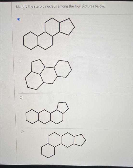 Solved Identify the steroid nucleus among the four pictures | Chegg.com