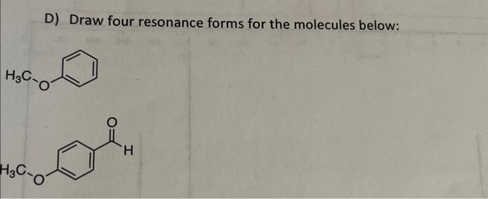 Solved D) Draw four resonance forms for the molecules below: | Chegg.com