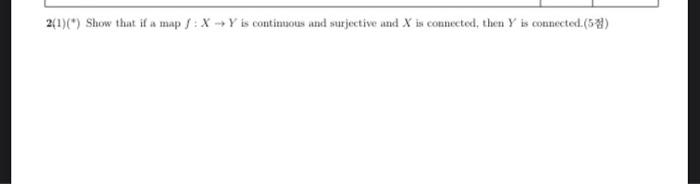 Solved 2(1)(*) Show that if a map f: X→Y is continuous and | Chegg.com