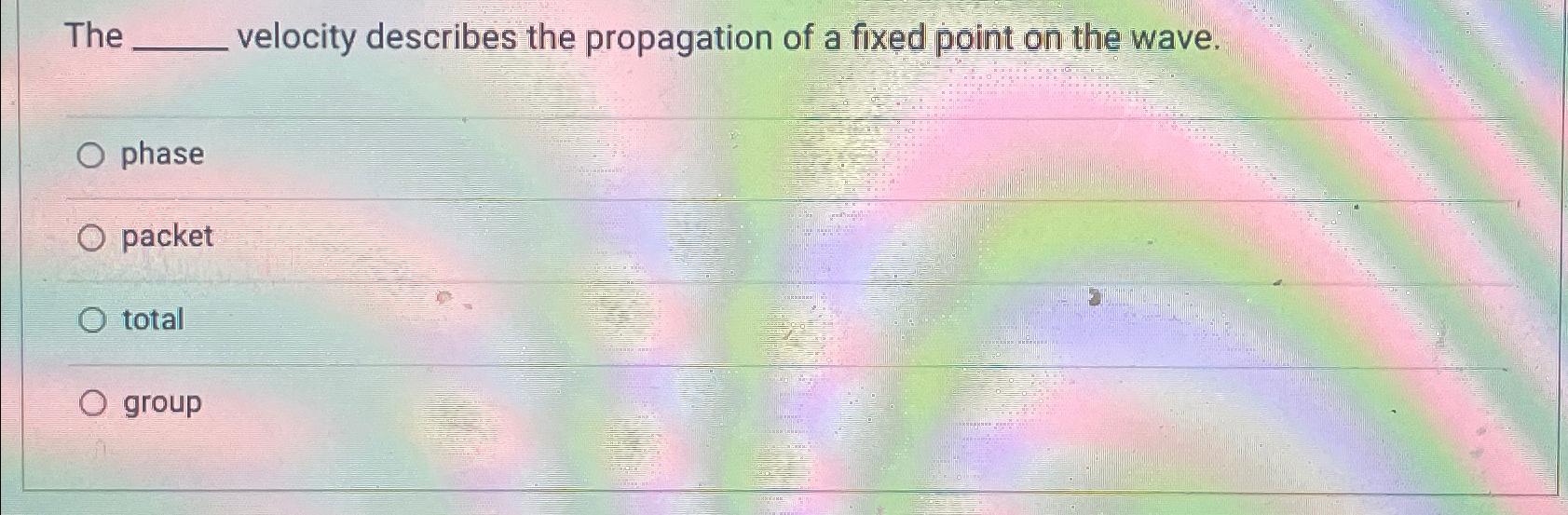 Solved The velocity describes the propagation of a fixed | Chegg.com