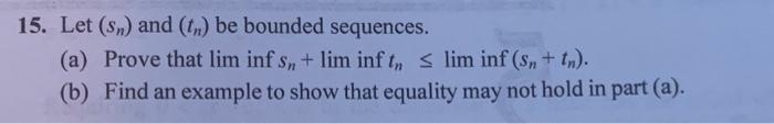 Solved 15. Let (sn) and (tn) be bounded sequences. (a) Prove | Chegg.com