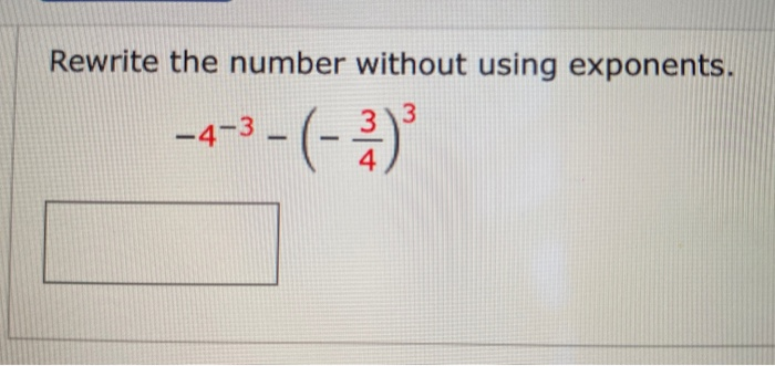 Solved Rewrite the number without using exponents. 3 -4-3 - | Chegg.com