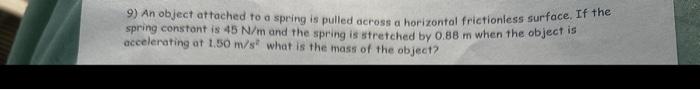 Solved 9) An object attached to a spring is pulled across a | Chegg.com