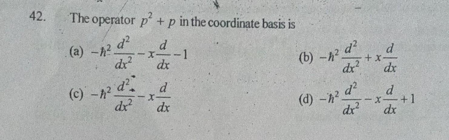 Solved 42. The operator p2+p in the coordinate basis is (a) | Chegg.com