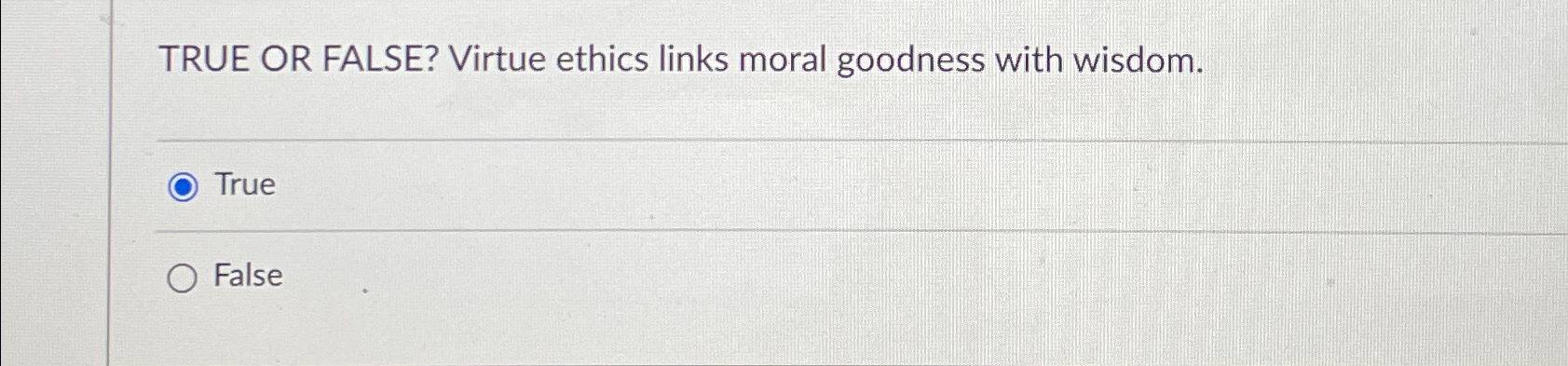 Solved TRUE OR FALSE? Virtue ethics links moral goodness | Chegg.com