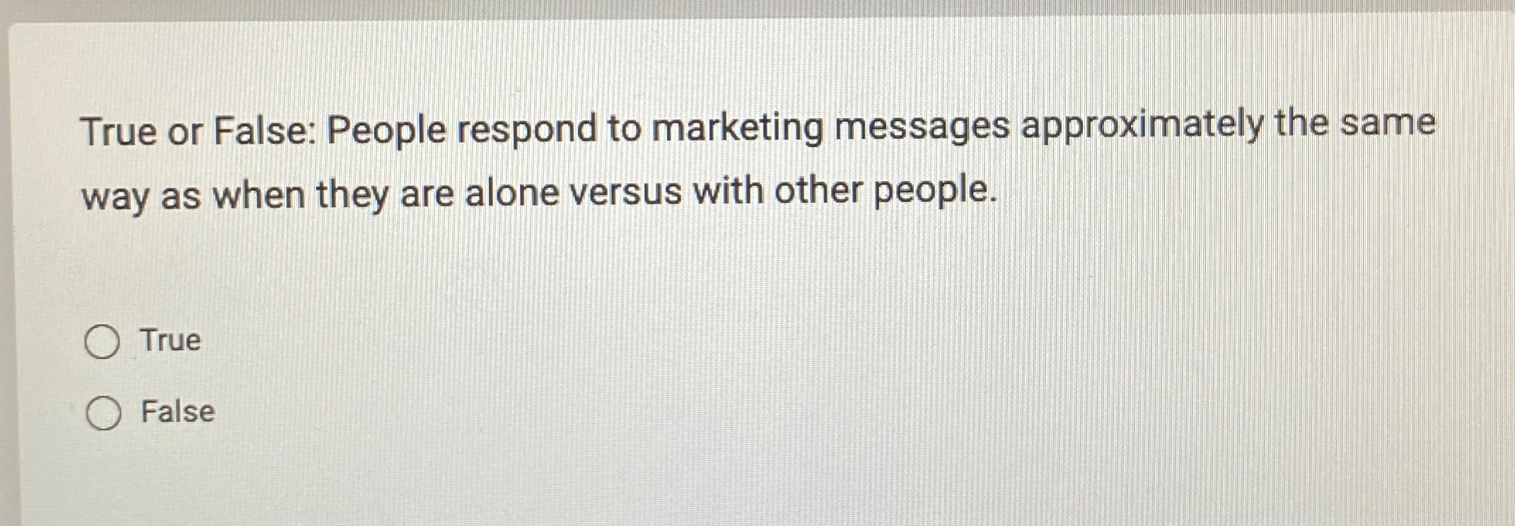 Solved True or False: People respond to marketing messages | Chegg.com