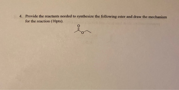 Solved 4. Provide the reactants needed to synthesize the | Chegg.com