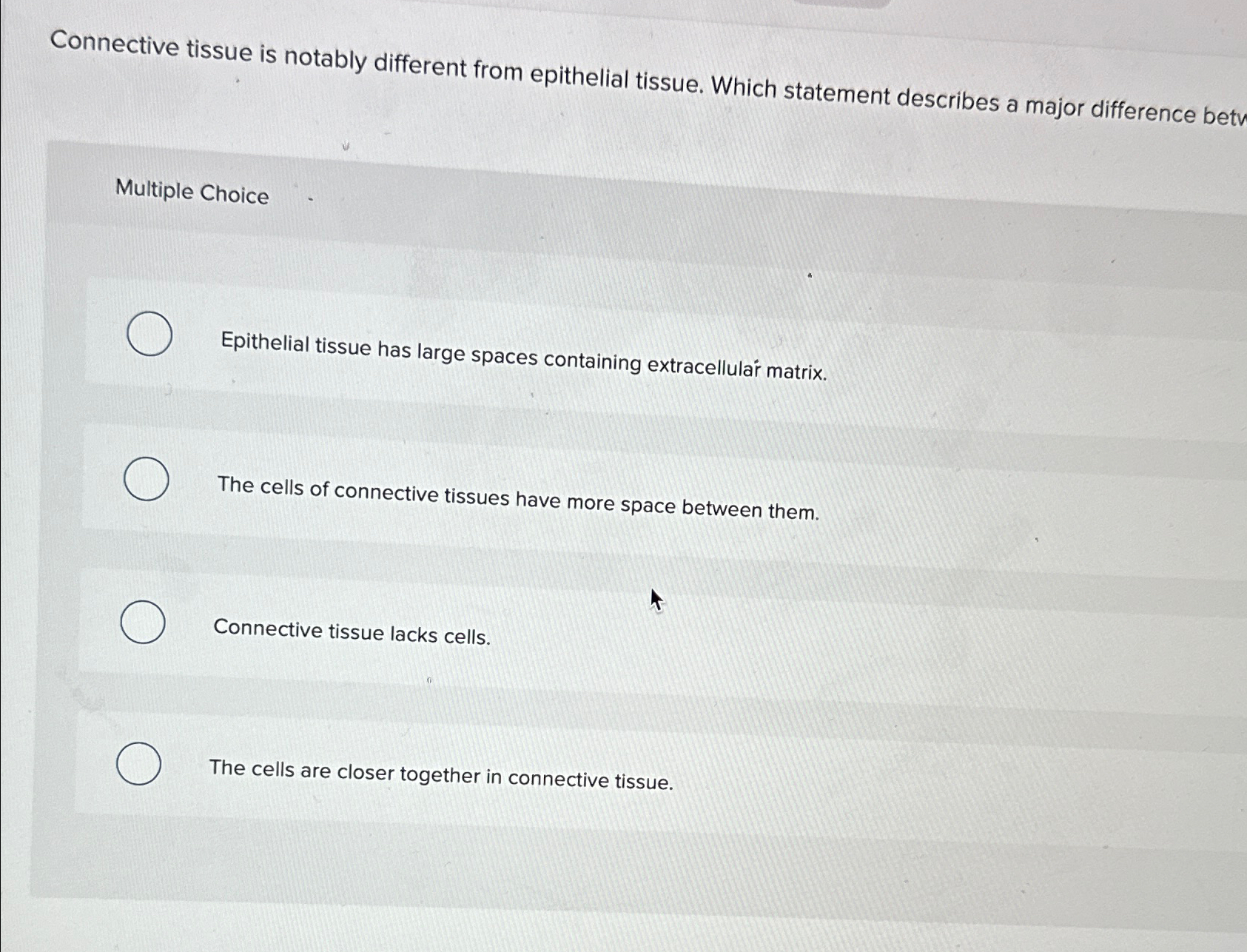 Solved Connective tissue is notably different from | Chegg.com