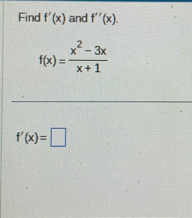 Solved Find f′(x) and f′′(x) f(x)=x+1x2−3x f′(x)= | Chegg.com