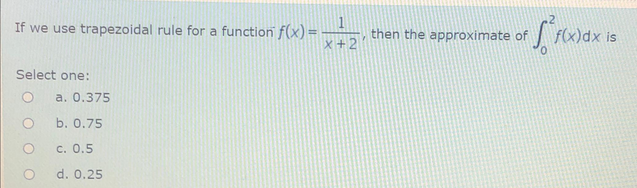 Solved If we use trapezoidal rule for a function f(x)=1x+2, | Chegg.com