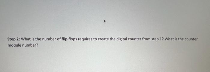Solved Step 2: What is the number of flip-flops requires to | Chegg.com