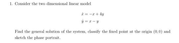 Solved 1. Consider the two dimensional linear model * = -x + | Chegg.com