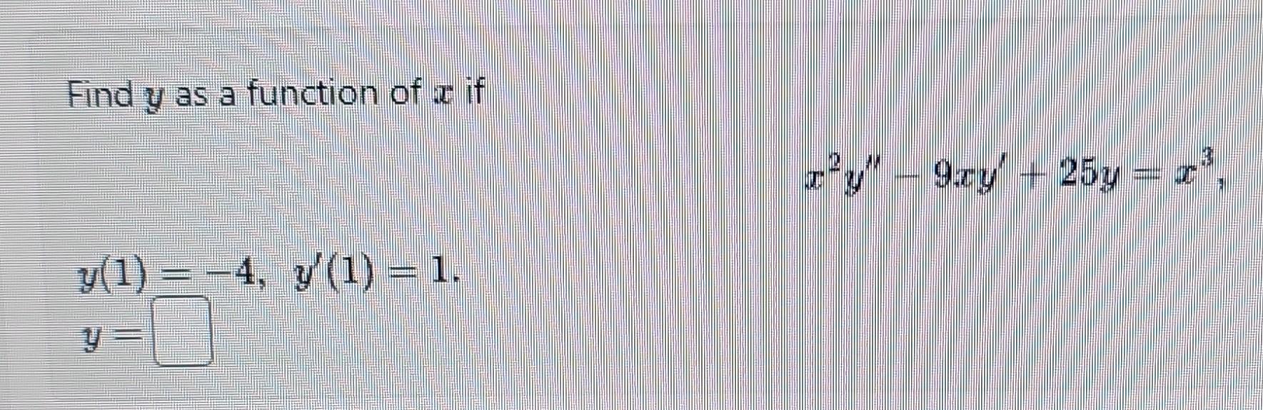 Solved Find y as a function of x if x2y′′−9xy′+25y=x3 | Chegg.com