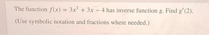 Solved The function f(x) = 3x³ + 3x - 4 has inverse function | Chegg.com