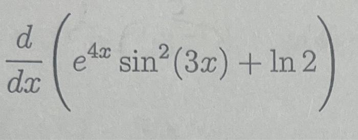 Solved dxd(e4xsin2(3x)+ln2) | Chegg.com