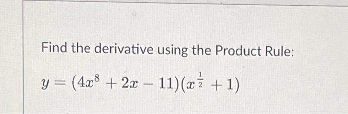 Solved Find the derivative using the Product Rule: | Chegg.com