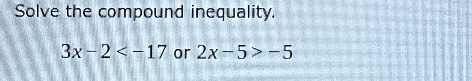 Solved Solve the compound inequality.3x-2 -5 | Chegg.com