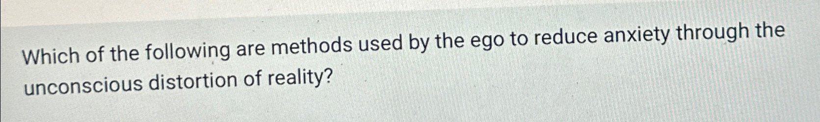 Solved Which of the following are methods used by the ego to | Chegg.com