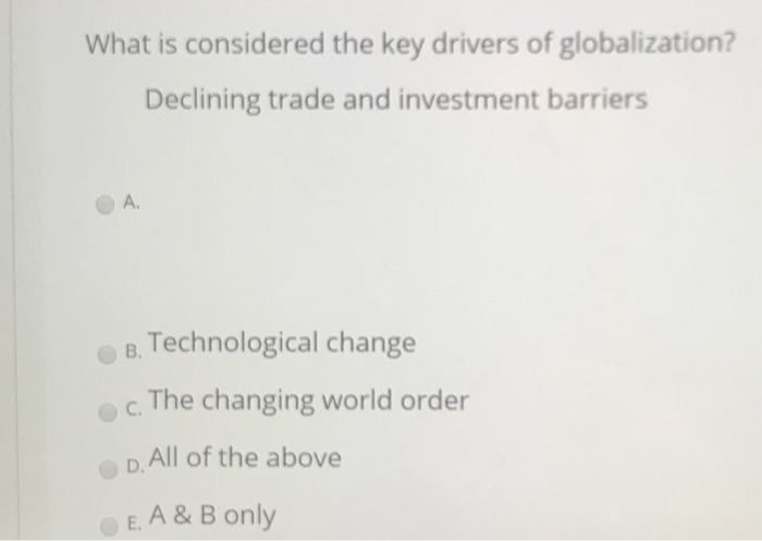 Solved What is considered the key drivers of globalization? | Chegg.com