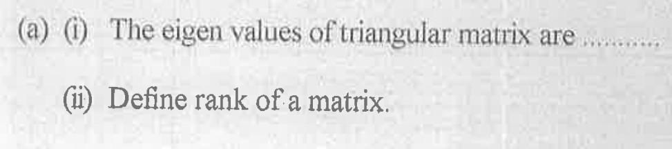Solved (a) (1) The eigen values of triangular matrix | Chegg.com