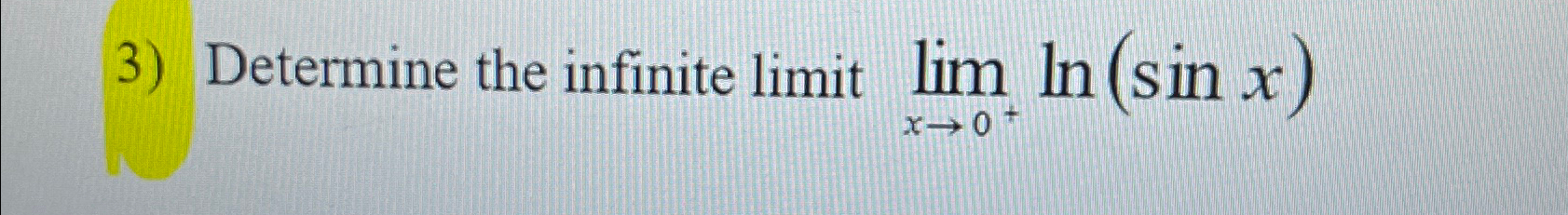 Solved Determine the infinite limit limx→0+ln(sinx) | Chegg.com
