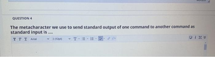 Solved QUESTION 4 The metacharacter we use to send standard | Chegg.com