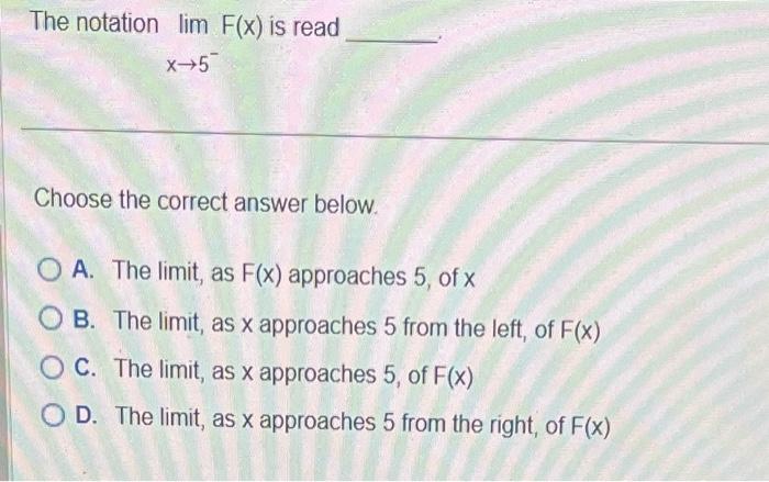 Solved The notation limF(x) is read x→5− Choose the correct | Chegg.com