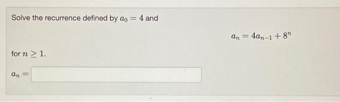 Solved Solve the recurrence defined by a0=4 and an=4an−1+8n | Chegg.com