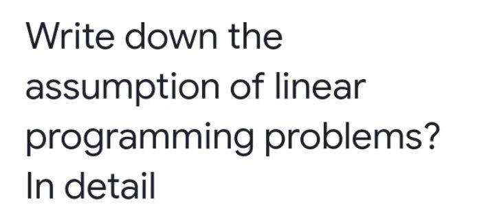 Solved Write down the assumption of linear programming | Chegg.com