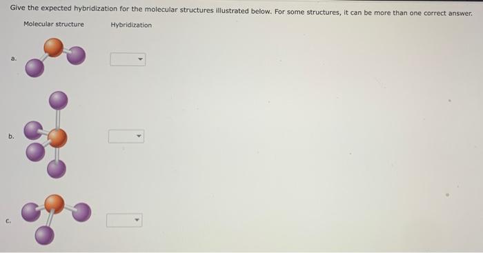 Solved Give the expected hybridization for the molecular | Chegg.com
