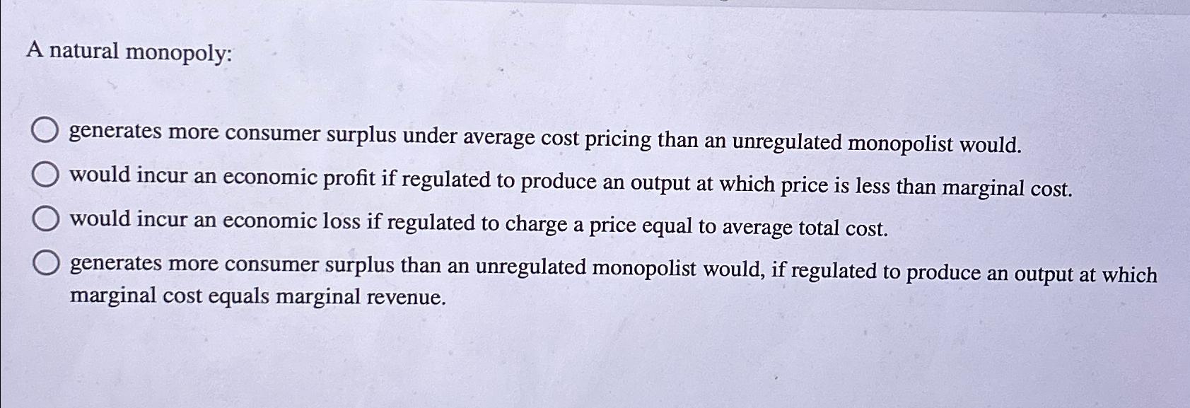 Solved A natural monopoly:generates more consumer surplus | Chegg.com