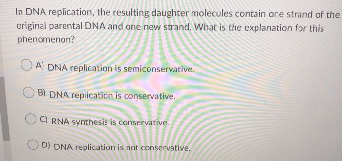 Solved In DNA replication, the resulting daughter molecules | Chegg.com