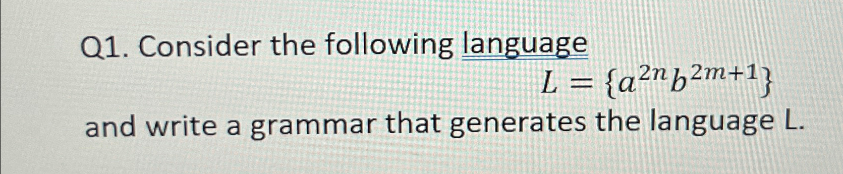 Solved Q1. ﻿Consider the following languageL={a2nb2m+1}and | Chegg.com