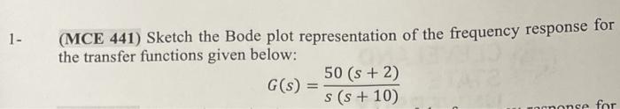 Solved 1- (MCE 441) Sketch the Bode plot representation of | Chegg.com
