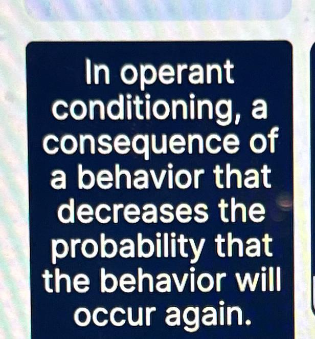 Solved In operant conditioning, a consequence of a behavior | Chegg.com