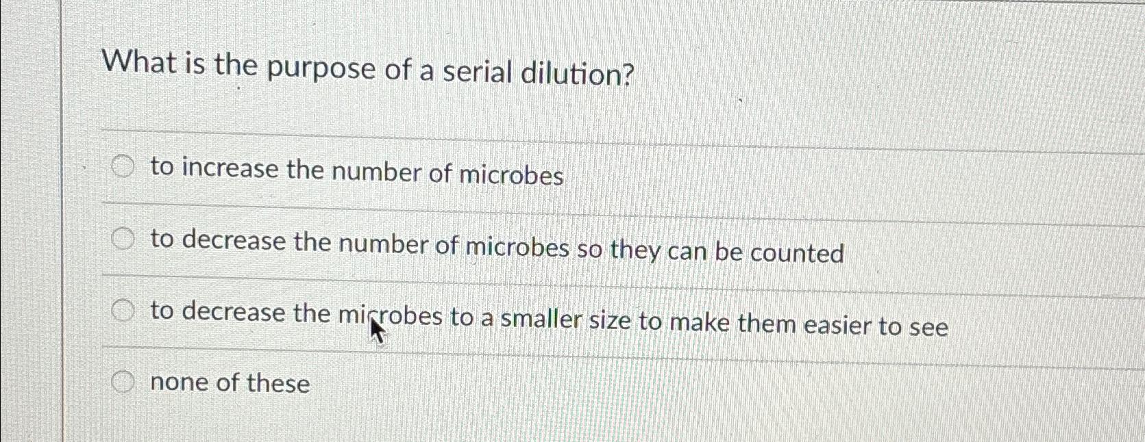 Solved What is the purpose of a serial dilution?to increase | Chegg.com