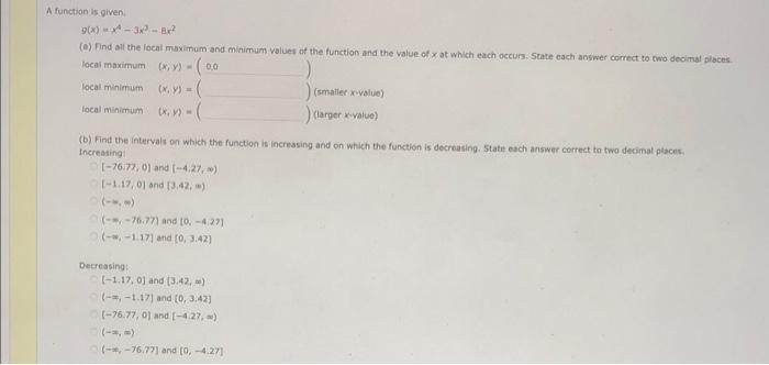Solved A function is given. g(x)=x4−3x3−8x2 (a) Find all the | Chegg.com