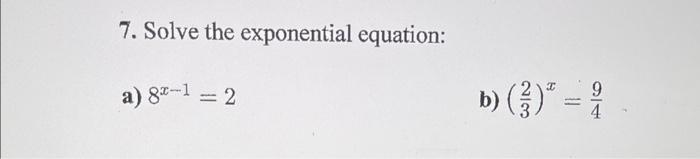 Solved 7. Solve the exponential equation: a) 8x−1=2 b) | Chegg.com