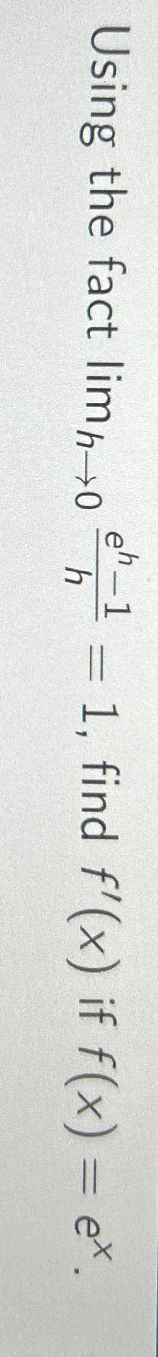 Solved Using the fact limh→0eh-1h=1, ﻿find f'(x) ﻿if | Chegg.com