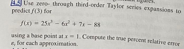 Solved 4.5) Use zero- through third-order Taylor series | Chegg.com