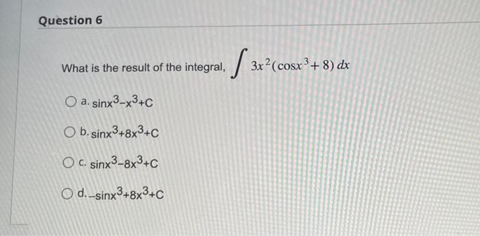 Solved Question 6 What is the result of the integral, O a. | Chegg.com