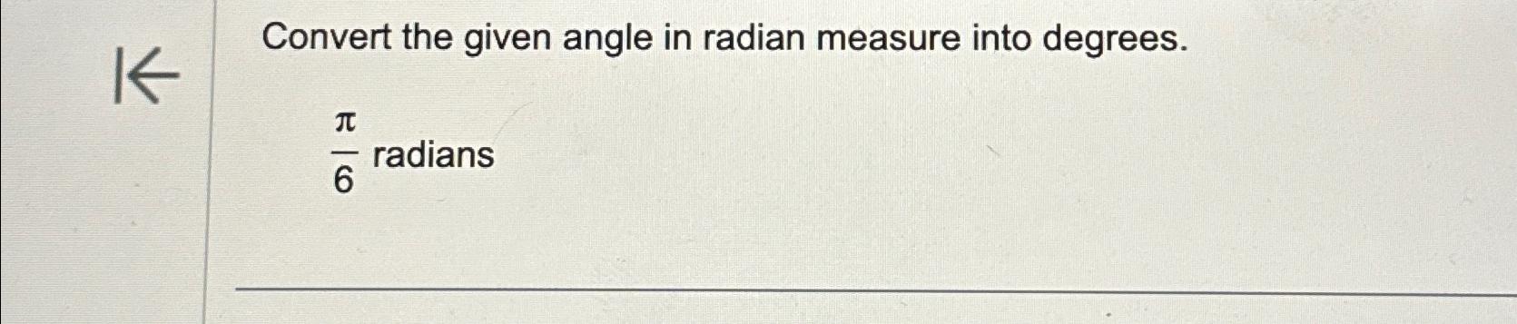 Solved Convert the given angle in radian measure into | Chegg.com
