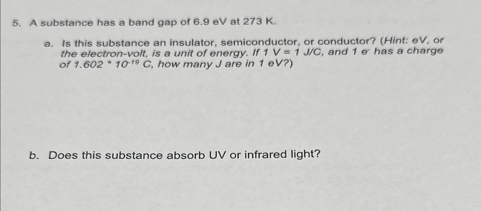 Solved A substance has a band gap of 6.9eV ﻿at 273K.a. ﻿Is | Chegg.com