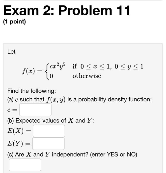Solved Exam 2: Problem 11 (1 point) Let f(x) = [cx²y5 if 0 ≤ | Chegg.com
