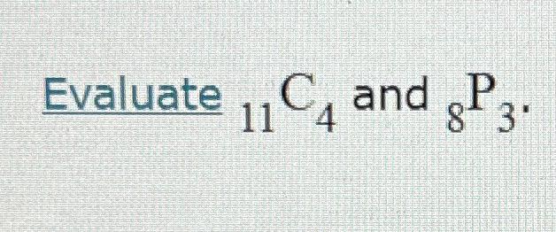 Solved Evaluate 11C4 and 8P3. | Chegg.com