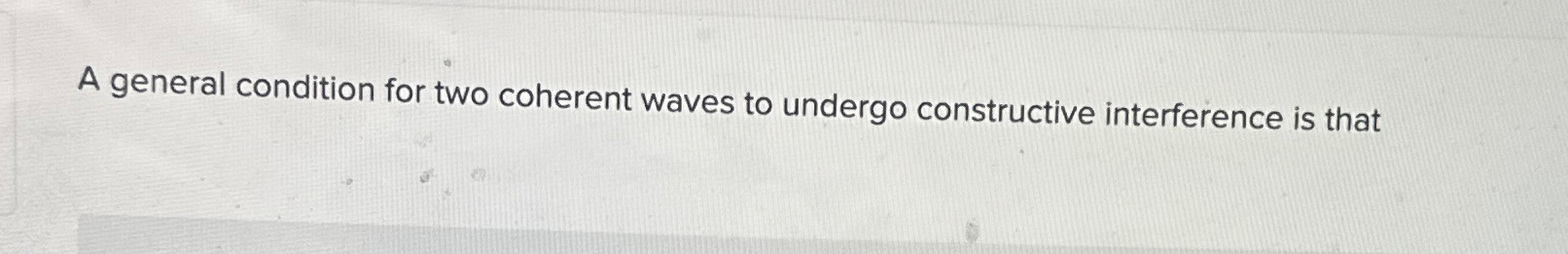 Solved A general condition for two coherent waves to undergo | Chegg.com