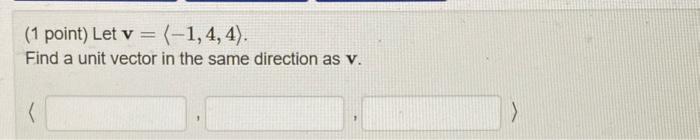 Solved (1 point) Let v= −1,4,4 Find a unit vector in the | Chegg.com