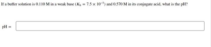 Solved If a buffer solution is 0.110M in a weak base | Chegg.com