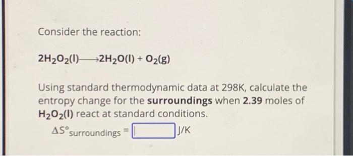 Solved Consider the reaction: 2H2O2(I) 2H2O(I)+O2( g) Using | Chegg.com