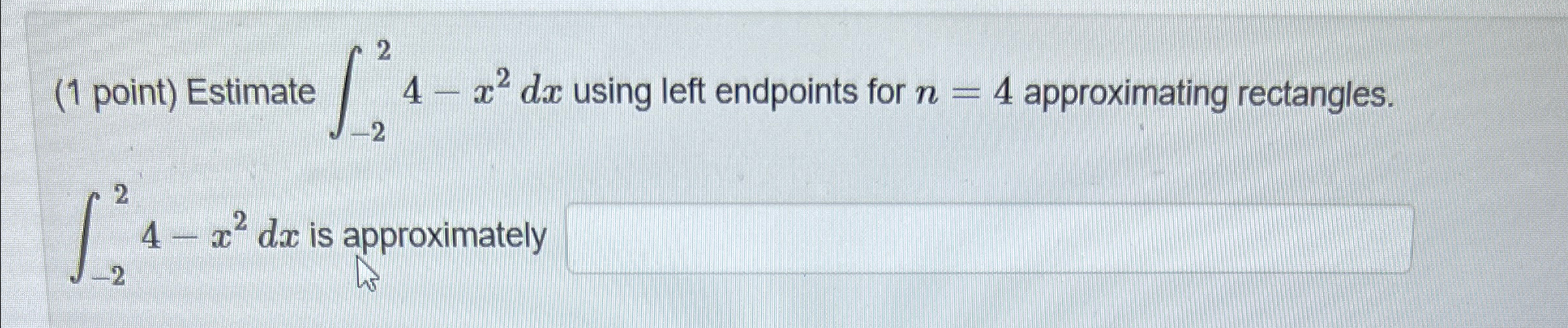 Solved (1 ﻿point) ﻿Estimate ∫-224-x2dx ﻿using left endpoints | Chegg.com